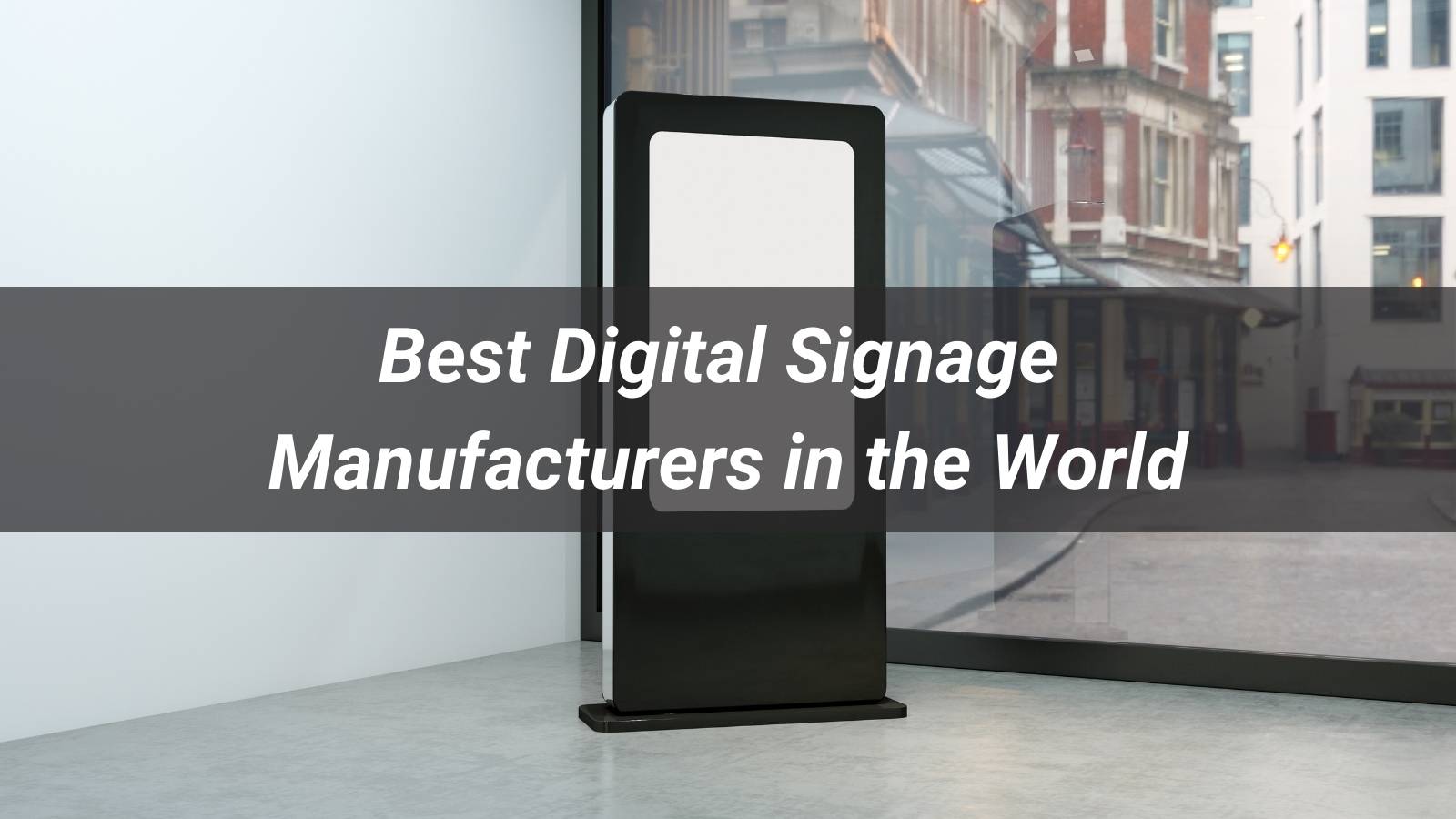 Top 10 Digital Signage Manufacturers in the World 2026 - SOSU