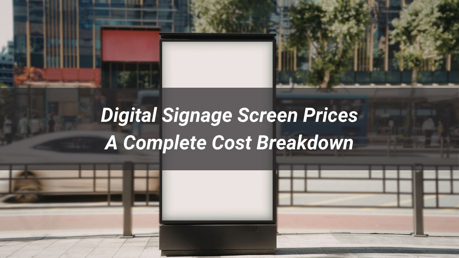 Digital Signage Screen Prices in 2026: A Complete Cost Breakdown - SOSU